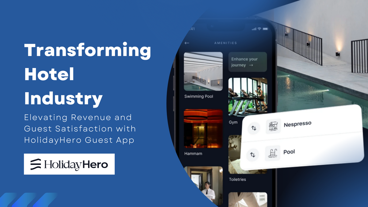 Transforming Hotel Industry: Elevating Revenue and Guest Satisfaction with HolidayHero Guest App